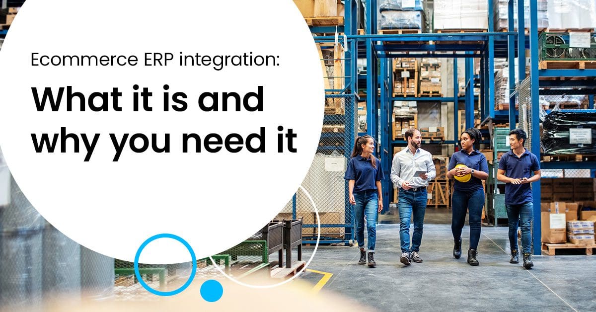 Ecommerce ERP integration: What it is and why you need it